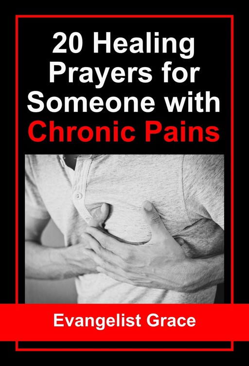 20 Healing Prayers for Someone with Chronic Pains - Evangelist Grace ...