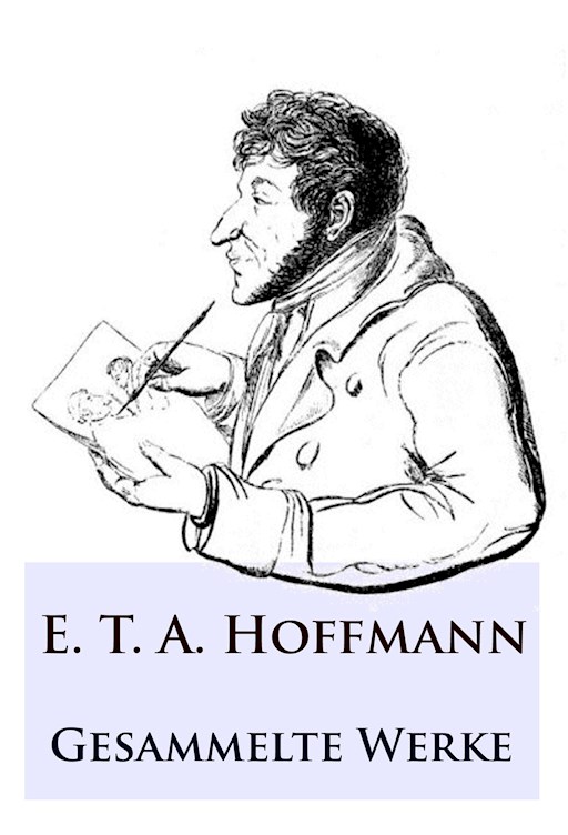 E. T. A. Hoffmann - Gesammelte Werke - E. T. A. Hoffmann - E-Book ...